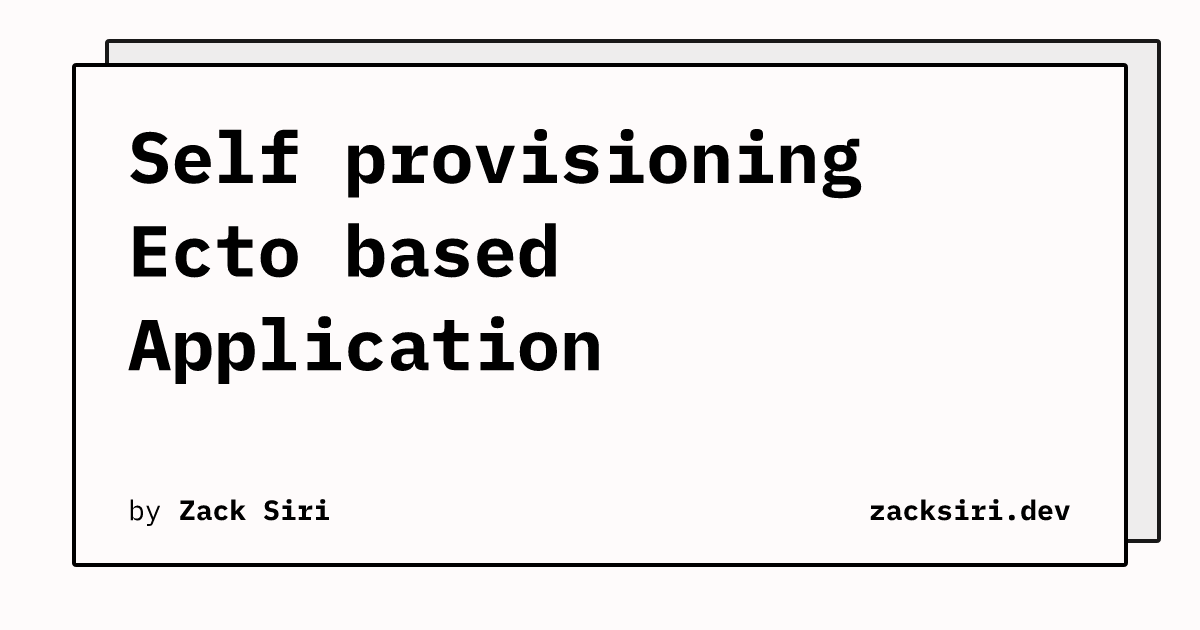 Self Provisioning Ecto Based Application Zacksiridev 5637