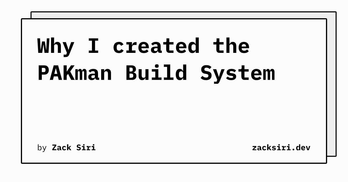 Why I created the PAKman Build System | zacksiri.dev